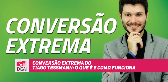 Conversão Extrema do Tiago Tessmann: o que é e como funciona | Digaí
